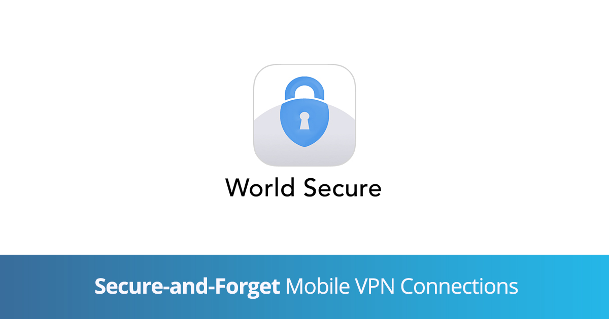 World Secure - The Secure-and-Forget Mobile VPN App